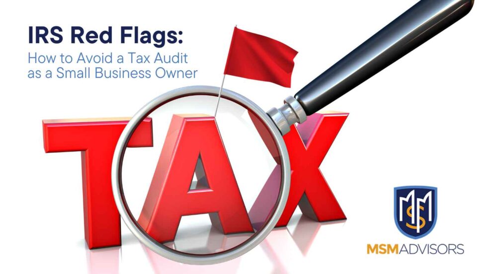IRS Red Flags: How to Avoid a Tax Audit as a Small Business Owner - MSM ...
